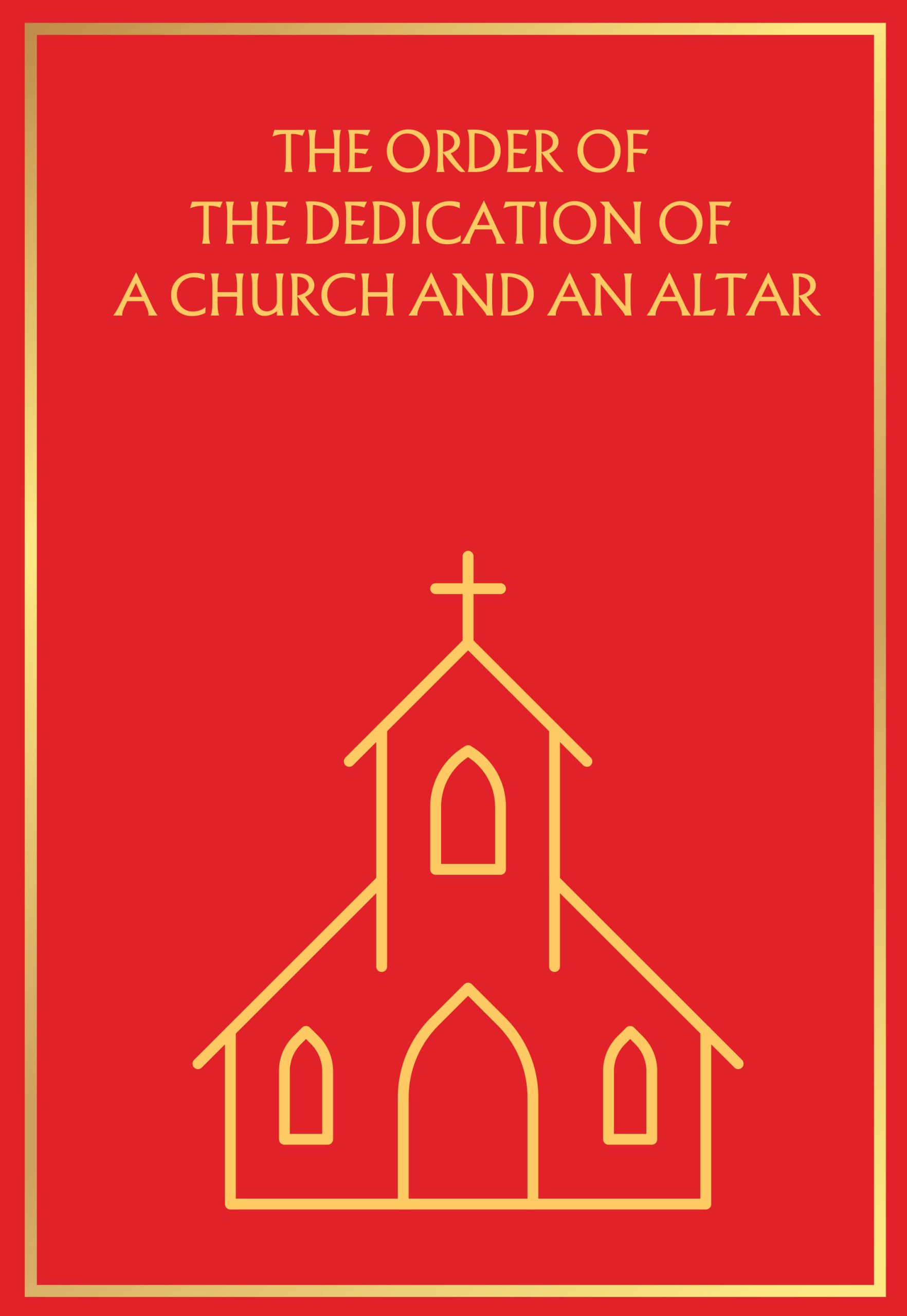 THE ORDER OF THE DEDICATION OF A CHURCH AND AN ALTAR - Joy of Gifting